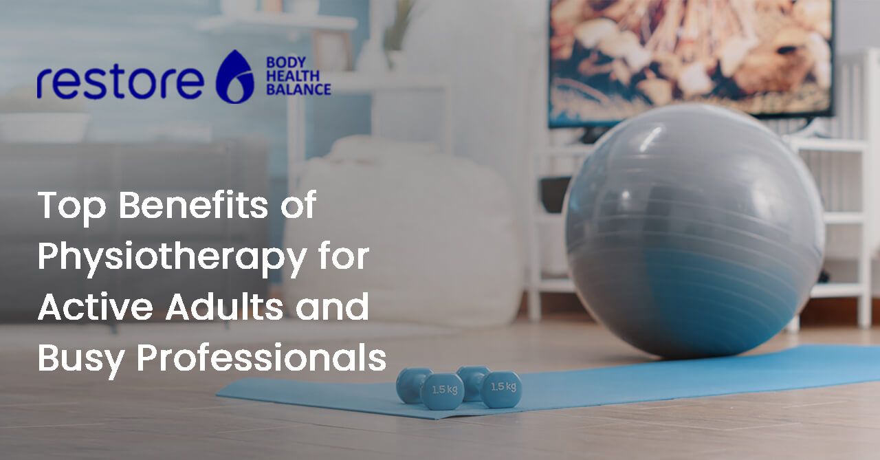 Benefits of Physiotherapy for Active Adults and Busy Professionals